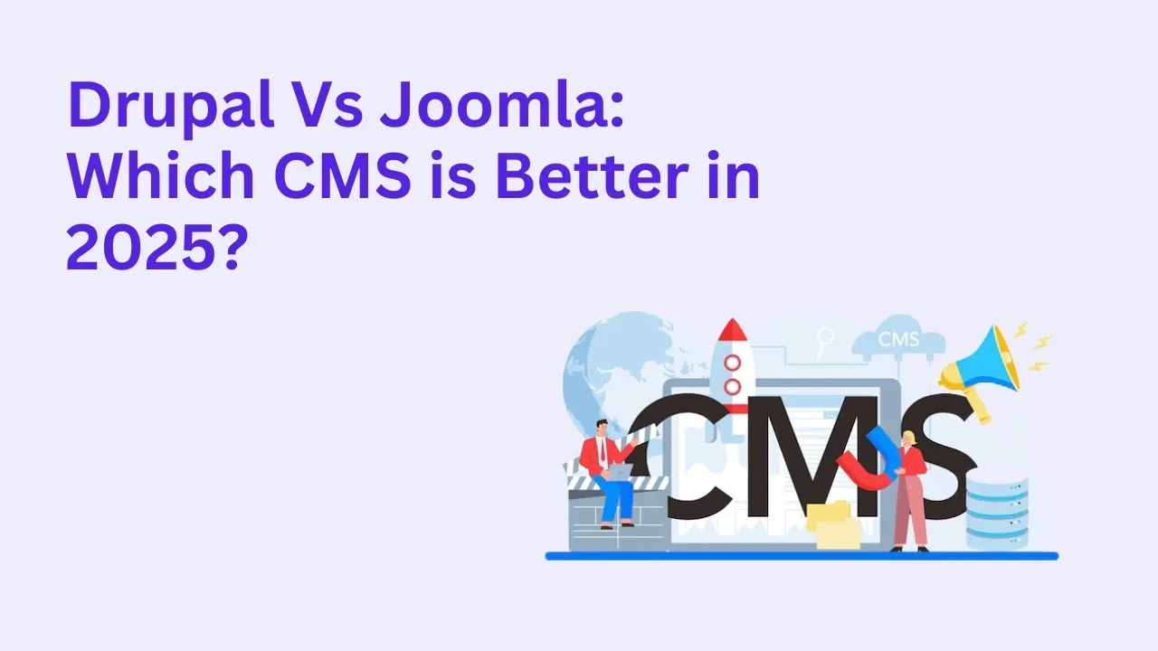 Drupal Vs Joomla: Which CMS is Better in 2025?